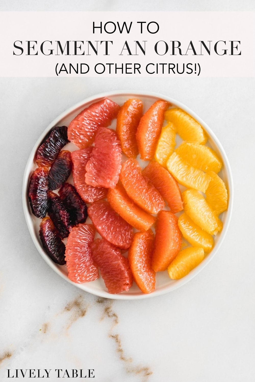 How To Segment an Orange (And Any Other Citrus!) - Lively Table
